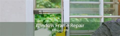 Window Frame Repair Allison Window Frame Repair Company Services
