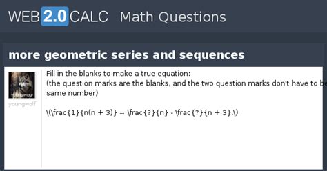 View Question More Geometric Series And Sequences