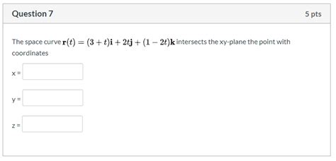 solved question 7 5 pts the space curve r t 3 t i 2tj