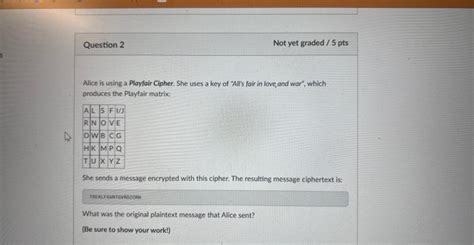 Solved Alice Is Using A Playfair Cipher She Uses A Key Of