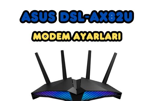 Asus Dsl Ax82u Modem Ayarlari Zorluteknoloji