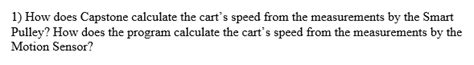 solved 1 how does capstone calculate the cart s speed from