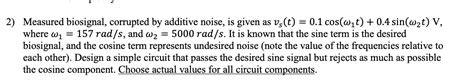 Solved Measured Biosignal Corrupted By Additive Noise Is