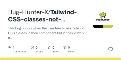 Github Bug Hunter Xtailwind Css Classes Not Working Kveuo This Bug Occurs When The User