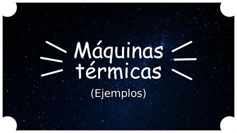 Fisica 2 Ejemplos De Maquinas Termicas Youtube