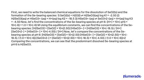 VIDEO Solution Consider The Solubility Of SeO2 S Below Are The Dissolved Species 1 Plot The