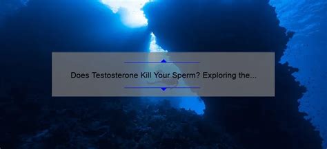 Does Testosterone Kill Your Sperm Exploring The Connection Sperm Blog