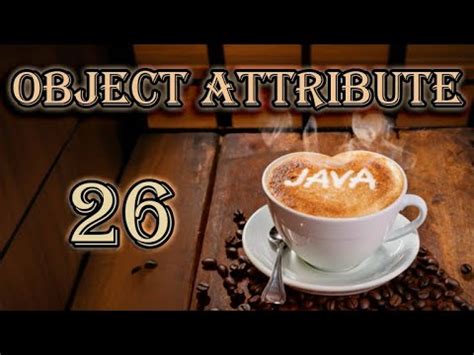 Object Attribute Java Tutorial Youtube