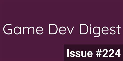 Issue 224 Visuals How Tos And More Game Dev Digest