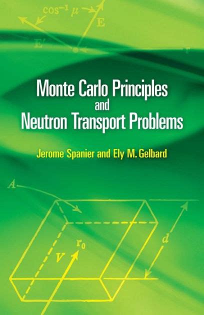 Monte Carlo Principles And Neutron Transport Problems By Jerome Spanier Ely M Gelbard