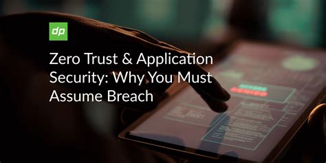 Zero Trust And Application Security Why You Must Assume Breach Dev Pro