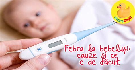Febra La Bebelusi Cauze Si Ce E De Facut Sfatul Medicului Pediatru