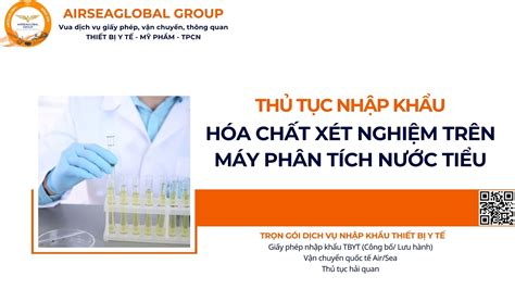 THỦ TỤC NHẬP KHẨU HÓA CHẤT XÉT NGHIỆM DÙNG TRÊN MÁY PHÂN TÍCH NƯỚC TIỂU NĂM NAY – Airseaglobal Group