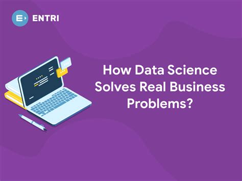 How Data Science Solves Real Business Problems Entri Blog