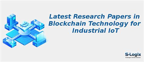 Top 50 Research Papers In Blockchain For Industrial Iot S Logix