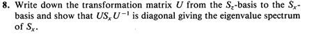 Solved Write Down The Transformation Matrix U From The
