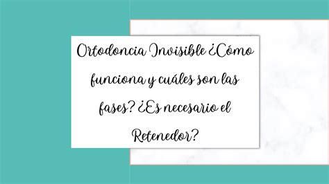Ortodoncia Invisible Cómo funciona y cuáles son las fases Es