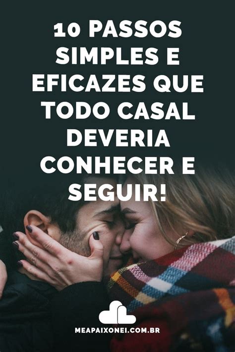 10 Passos Simples E Eficazes Que Todo Casal Deveria Conhecer E Seguir