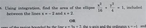 Using Integration Find The Area Of The Ellipse Frac { X { 2 } } { 16