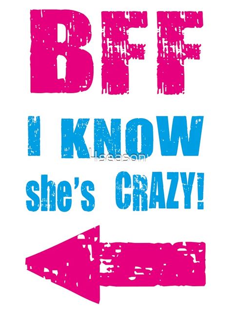 Bff She Thinks I Am Crazy I Know She Is Crazy Couple Love Design