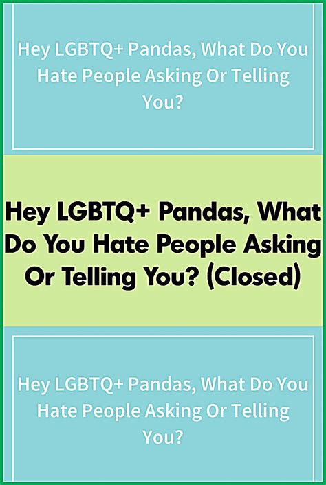 Hey lgbtq pandas what do you hate people asking or telling you closed – Artofit