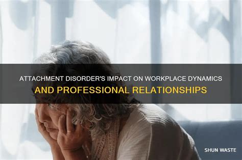 Attachment Disorders Impact On Workplace Dynamics And Professional