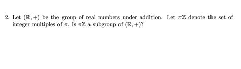Solved 2 Let R Be The Group Of Real Numbers Under