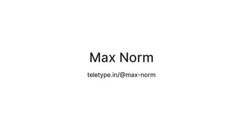 Max Norm — Teletype