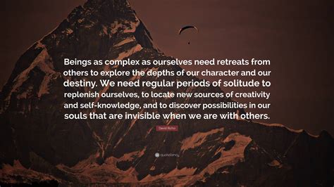 David Richo Quote Beings As Complex As Ourselves Need Retreats From