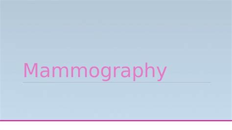 Ppt Mammography Basic Facts About Mammograms Simply Put A Mammogram