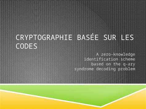Ppt Cryptographie BasÉe Sur Les Codes A Zero Knowledge Identification Scheme Based On The Q