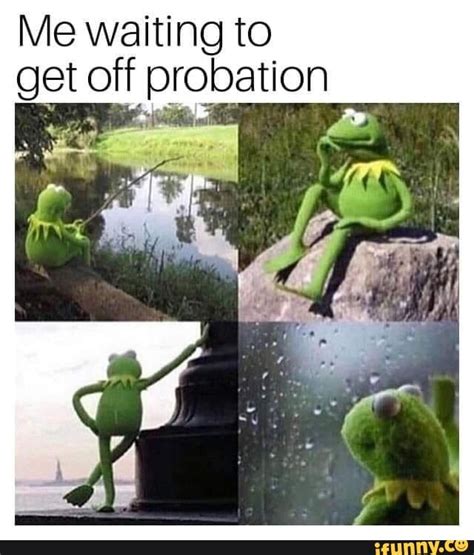 Me Waiting To Get Off Probation IFunny Brazil