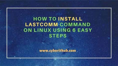 How To Install Lastcomm Command On Linux Using Easy Steps Cyberithub