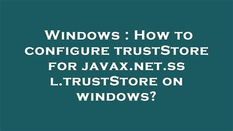 Windows How To Configure Truststore For Ssl Truststore On Windows Youtube