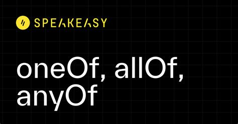 oneof allof anyof speakeasy