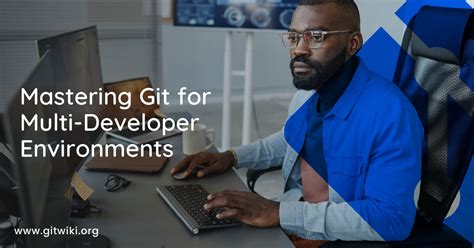 Mastering Git For Multi Developer Environments