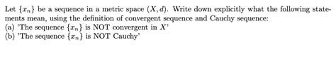 Solved Let Xn Be A Sequence In A Metric Space X D Chegg Com
