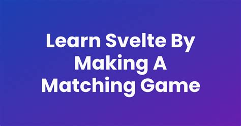 Learn Svelte By Making A Matching Game