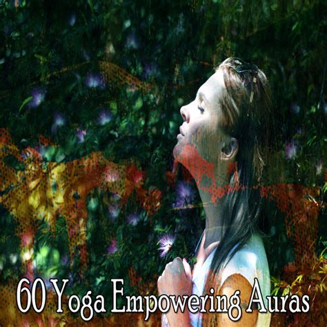 60 Yoga Empowering Auras Album By Zen Music Garden Spotify