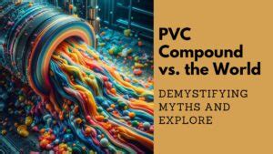 PVC Compound Vs The World Demystifying Myths And Explore