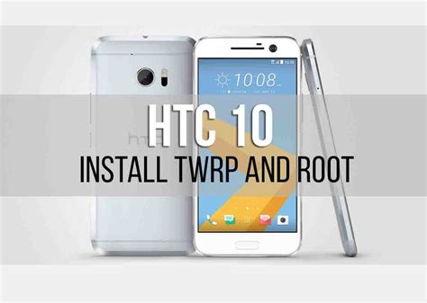 Official TWRP Recovery On HTC 10 How To Root And Install