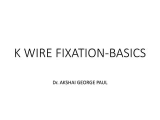 K Wire Fixation Basics Pptx