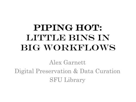 Ppt Piping Hot Little Bins In Big Workflows Powerpoint Presentation Id7066091
