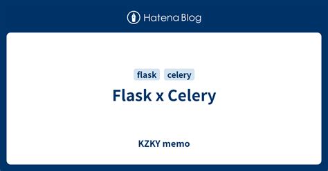 Flask X Celery Kzky Memo