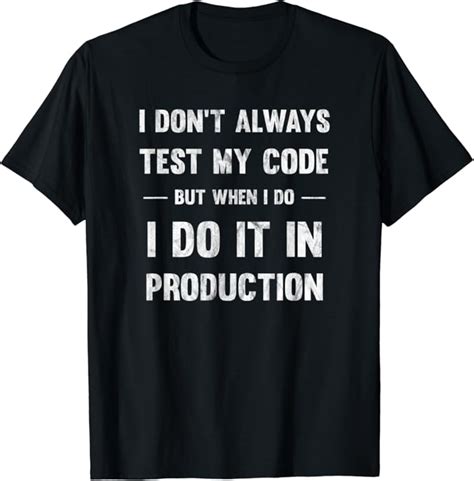 Amazon I Don T Always Test My Code But When I Do Coding T Shirt