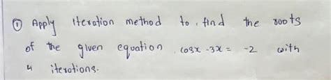 solved o apply iteration method to find the roots of the