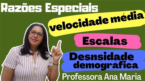 RAZÕES ESPECIAIS VELOCIDADE MÉDIA DENSIDADE DEMOGRÁFICA E ESCALAS