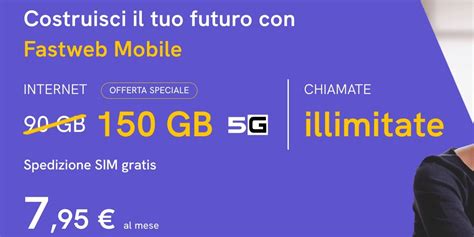 Fastweb Mobile Offre Minuti Illimitati E 150 Gb In 5g A 795 Euro Al Mese
