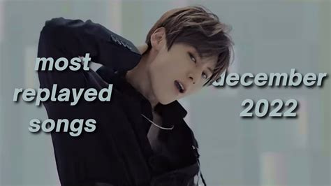 My Most Replayed Songs December 2022 Youtube