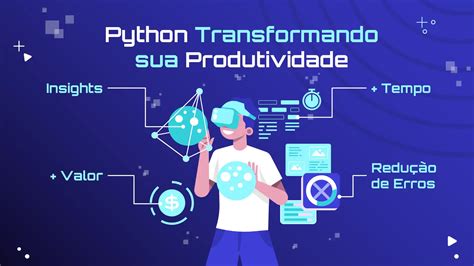 Automatizando O Futuro Como Usar Python Para Coletar Transformar E